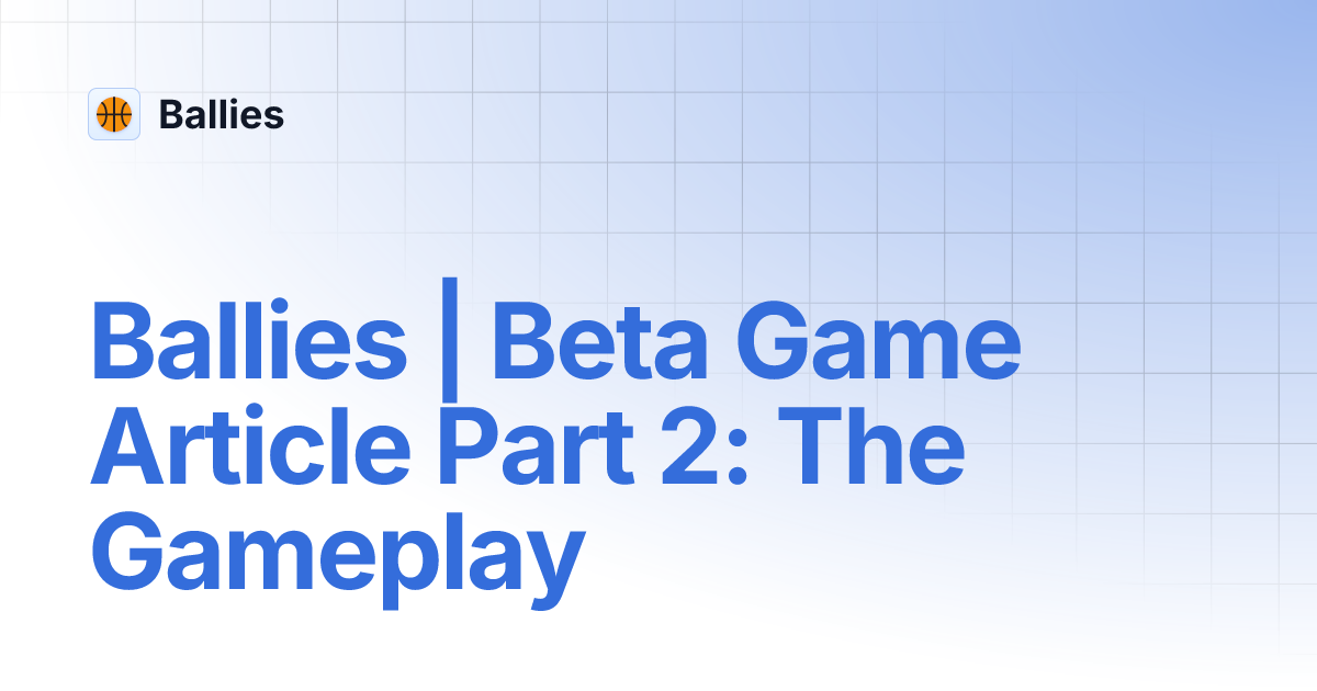 Ballies | Beta Game Article Part 2: The Gameplay | Ballies