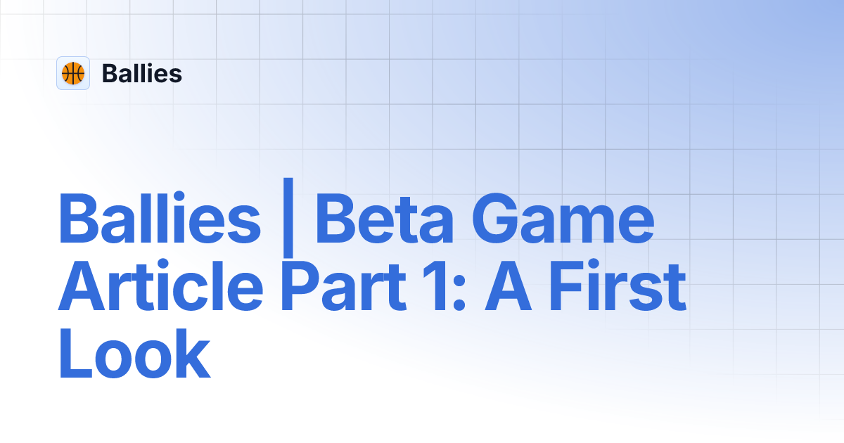 Ballies | Beta Game Article Part 1: A First Look | Ballies